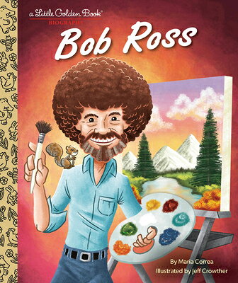 BOB ROSS A LITTLE GOLDEN BK BI Little Golden Book Biographies Maria Correa Jeff Crowther GOLDEN BOOKS PUB CO INC2023 Har...