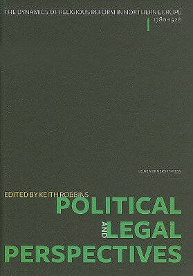 POLITICAL & LEGAL PERSPECTIVES Dynamics of Religious Reform in Northern Europe, 1780ー1920 Keith Robbins LEUVEN UNIV PR20...