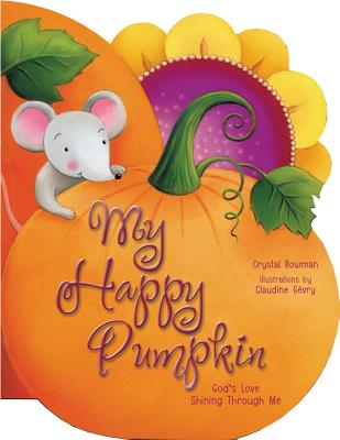 MY HAPPY PUMPKINーDIE CUT Crystal Bowman ZONDERVAN2014 Board　Books English ISBN：9780310738282 洋書 Books for kids（児童書） Juve...