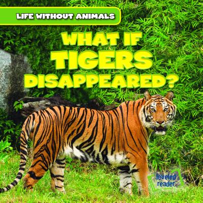 WHAT IF TIGERS DISAPPEARED Life Without Animals Theresa Emminizer GARETH STEVENS INC2019 Paperback English ISBN：97815382...