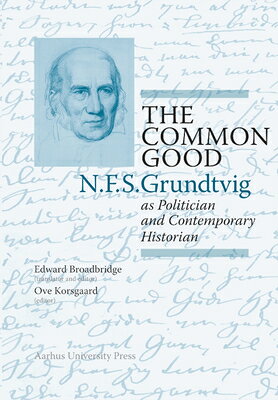COMMON GOOD N.F.S. Grundtvig: Works in English Edward Broadbridge Ove Korsgaard Edward Broadbridge AARHUS UNIV PR2019 Ha...