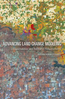 ADVANCING LAND CHANGE MODELING National Research Council Division on Earth and Life Studies Board on Earth Sciences and ...