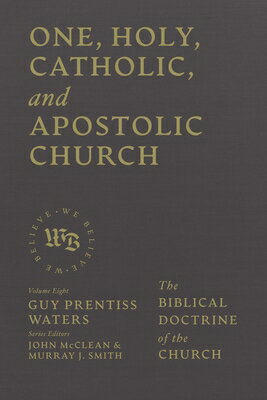 1 HOLY CATH & APOSTOLIC CHURCH We Believe Guy Prentiss Waters John McClean Murray Smith LEXHAM ACADEMIC2025 Hardcover En...