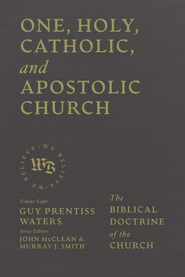 1 HOLY CATH & APOSTOLIC CHURCH We Believe: Studies in Reformed Biblical Doctrine Guy Prentiss Waters John McClean Murray...