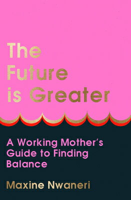 FUTURE IS GREATER Maxine Nwaneri HARPERCOLLINS 3602024 Hardcover English ISBN：9780008548377 洋書 Business & SelfーCulture（ビ...