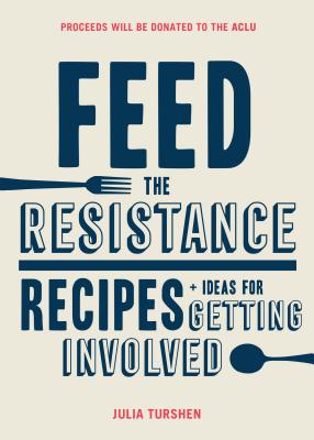FEED THE RESISTANCE Julia Turshen CHRONICLE BOOKS2017 Hardcover English ISBN：9781452168388 洋書 Family life & Comics（生活＆コミ...