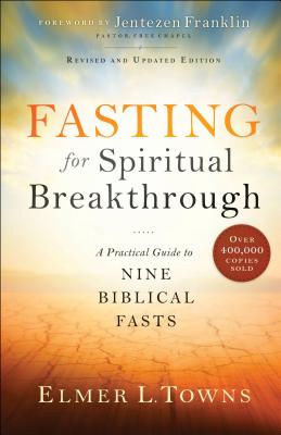 FASTING FOR SPIRITUAL BREAKTHR Elmer L. Towns Jentezen Franklin BETHANY HOUSE PUBL2017 Paperback Revised and Upd English...