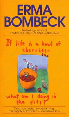 IF LIFE IS A BOWL OF CHERRIES Erma Bombeck FAWCETT1985 Mass　Market　Paperbound English ISBN：9780449208397 洋書 Fiction & Li...