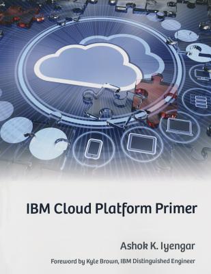 IBM CLOUD PLATFORM PRIMER Ashok K. Iyengar MC PR LLC2015 Paperback English ISBN：9781583478400 洋書 Computers & Science（コンピ...