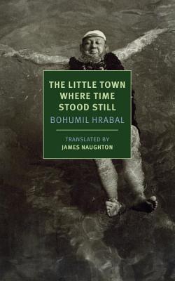 LITTLE TOWN WHERE TIME STOOD S Bohumil Hrabal James Naughton Joshua Cohen NEW YORK REVIEW OF BOOKS2015 Paperback English...