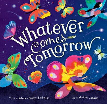 WHATEVER COMES TOMORROW Rebecca Gardyn Levington Mariona Cabassa BAREFOOT BOOKS2023 Paperback English ISBN：9781646868421...