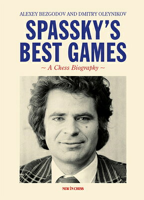 SPASSKYS BEST GAMES Alexey Bezgodov Dmitry Aleynikov NEW IN CHESS2023 Paperback English ISBN：9789083328430 洋書 Family lif...