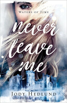 NEVER LEAVE ME The Waters of Time Jody Hedlund REVEL FLEMING H2022 Paperback English ISBN：9780800738440 洋書 Fiction & Lit...