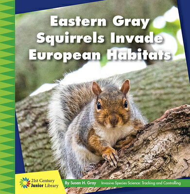 EASTERN GRAY SQUIRRELS INVADE 21st Century Junior Library: Invasive Species Science: Tracking and Controlling Susan H. G...