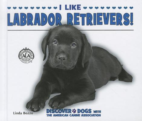 I LIKE LABRADOR RETRIEVERS Discover Dogs with the American Canine Association Linda Bozzo ENSLOW PUBL2012 Library　Bindin...