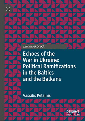 ECHOES OF THE WAR IN UKRAINE P Central and Eastern European Perspectives on International R Vassilis Petsinis PALGRAVE M...