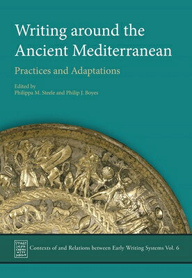 WRITING AROUND THE ANCIENT MED Contexts of and Relations Between Early Writing Systems (Cre Philippa M. Steele Philip J....