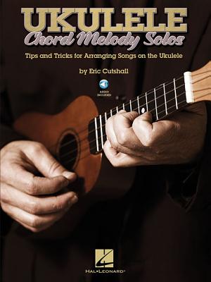 UKULELE CHORD MELODY SOLOS Eric Cutshall HAL LEONARD PUB CO2013 Paperback English ISBN：9781458418531 洋書 Art & Entertainm...