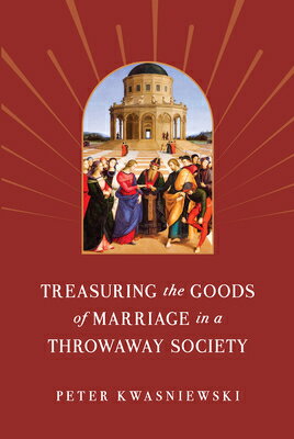 TREASURING THE GOODS OF MARRIA Peter Kwasniewski SOPHIA INST PR2023 Paperback English ISBN：9781644138540 洋書 Social Scien...