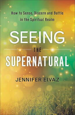 SEEING THE SUPERNATURAL Jennifer Eivaz John Eckhardt CHOSEN BOOKS2017 Paperback English ISBN：9780800798543 洋書 Social Sci...