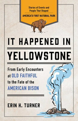 IT HAPPENED IN YELLOWSTONE 3/E It Happened in Erin H. Turner GLOBE PEQUOT PR2025 Paperback English ISBN：9781493088560 洋書...