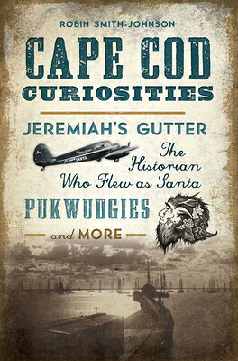 CAPE COD CURIOSITIES Robin SmithーJohnson HISTORY PR2018 Paperback English ISBN：9781467138581 洋書 Social Science（社会科学） His...