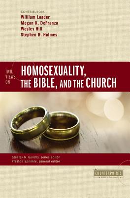 2 VIEWS ON HOMOSEXUALITY THE B Counterpoints: Bible and Theology Preston Sprinkle William Loader Megan K. Defranza ZONDE...