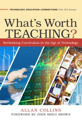 WHATS WORTH TEACHING Technology, EducationーーConnections (the Tec Series) Allan Collins John Seely Brown TEACHERS COLLEGE...