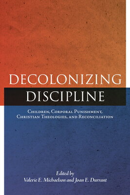DECOLONIZING DISCIPLINE Perceptions on Truth and Reconciliation Valerie E. Michaelson Joan E. Durrant UNIV OF MANITOBA20...