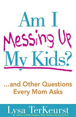 AM I MESSING UP MY KIDS (EXPAN Lysa TerKeurst HARVEST HOUSE PUBL2010 Paperback Expanded English ISBN：9780736928663 洋書 So...