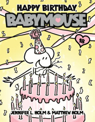 HAPPY BIRTHDAY BABYMOUSE Babymouse Jennifer L. Holm Matthew Holm Jennifer L. Holm BOUND TO STAY BOUND2014 Prebound Engli...