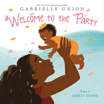 WELCOME TO THE PARTYーBOARD Gabrielle Union Ashley Evans HARPERCOLLINS2022 Board　Books English ISBN：9780062978677 洋書 Book...