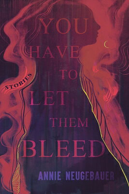 YOU HAVE TO LET THEM BLEED Annie Neugebauer BAD HAND BOOKS2026 Paperback English ISBN：9798988128694 洋書 Fiction & Literat...