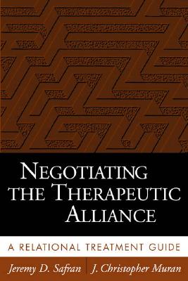 NEGOTIATING THE THERAPEUTIC AL Jeremy D. Safran J. Christopher Muran GUILFORD PUBN2003 Paperback English ISBN：9781572308...
