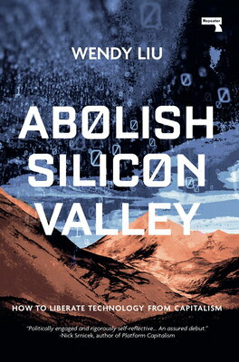 ABOLISH SILICON VALLEY Wendy Liu REPEATER2020 Paperback English ISBN：9781912248704 洋書 Computers & Science（コンピューター＆科学） Te...