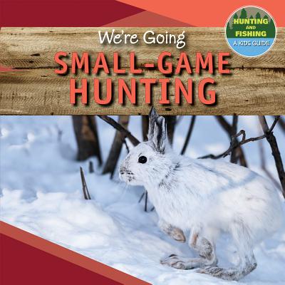 WERE GOING SMALLーGAME HUNTING Hunting and Fishing: A Kid's Guide Kaylee Gilmore POWERKIDS PR2016 Library　Binding English...
