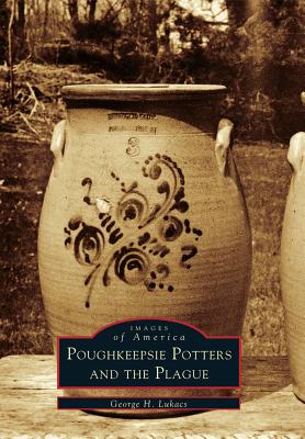 POUGHKEEPSIE POTTERS & THE PLA Images of America George H. Lukacs ARCADIA PUB (SC)2001 Paperback English ISBN：9780738508...