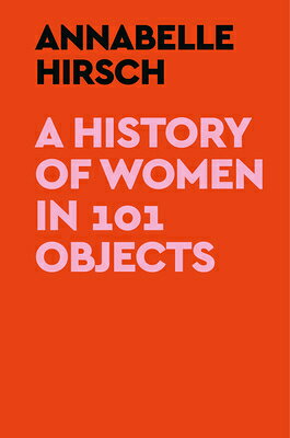 HIST OF WOMEN IN 101 OBJECTS Annabelle Hirsch CROWN PUB INC2024 Hardcover English ISBN：9780593728758 洋書 Social Science（社...