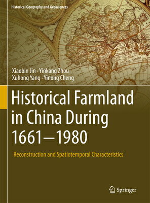 HISTORICAL FARMLAND IN CHINA D Historical Geography and Geosciences Xiaobin Jin Yinkang Zhou Xuhong Yang SPRINGER NATURE...