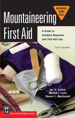 MOUNTAINEERING 1ST AID 5/E Mountaineers Outdoor Basics Jan Carline Ph. D. Steve MacDonald M. P. H. Ph. D. Martha Lentz R...