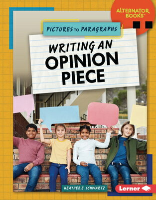 WRITING AN OPINION PIECE Pictures to Paragraphs (Alternator Books (R)) Heather E. Schwartz LERNER PUBN2026 Library　Bindi...