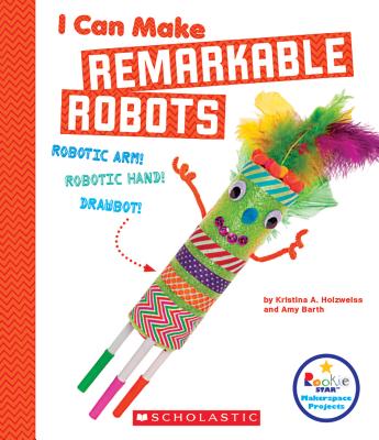 I CAN MAKE REMARKABLE ROBOTS ( Rookie Star Kristina A. Holzweiss Amy Barth CHILDRENS PR2017 Paperback English ISBN：97805...