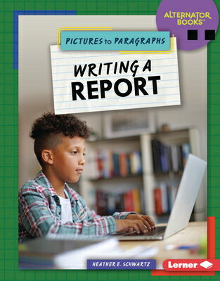 WRITING A REPORT Pictures to Paragraphs (Alternator Books (R)) Heather E. Schwartz LERNER PUBN2026 Library　Binding Engli...