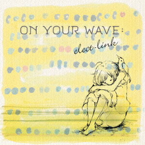 electーlinkオン ユア ウェーブ エレクトリンク 発売日：2012年09月19日 ON YOUR WAVE: JAN：4526180118800 NODIRー1001 NOISE DINING RECORDS (株)ウルトラ・ヴァイ...