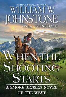 WHEN THE SHOOTING STARTS Smoke Jensen Novel of the West William W. Johnstone J. a. Johnstone PINNACLE BOOKS2022 Mass　Mar...