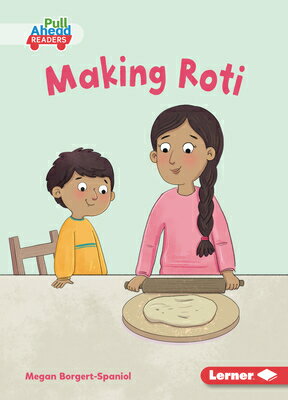 MAKING ROTI My World (Pull Ahead Readers ーー Fiction) Megan BorgertーSpaniol Lisa Hunt LERNER PUBN2023 Paperback English I...