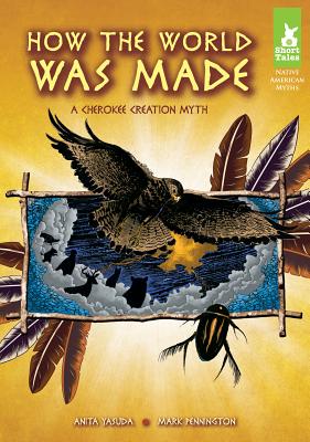 HOW THE WORLD WAS MADE A CHERO Short Tales Native American Myths Anita Yasuda Mark Pennington SHORT TALES2012 Library　Bi...