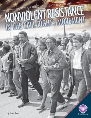 NONVIOLENT RESISTANCE IN THE C Stories of the Civil Rights Movement Gail Terp CORE LIB2015 Library　Binding English ISBN：...