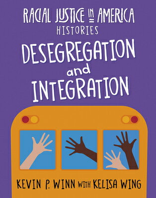 DESEGREGATION & INTEGRATION 21st Century Skills Library: Racial Justice in America: Histories Kevin P. Winn Kelisa Wing ...