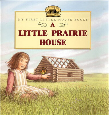 MY FIRST LH LITTLE PRAIRIE HOU My First Little House Books (Prebound) Laura Ingalls Wilder Renee Graef TURTLEBACK BOOKS1...